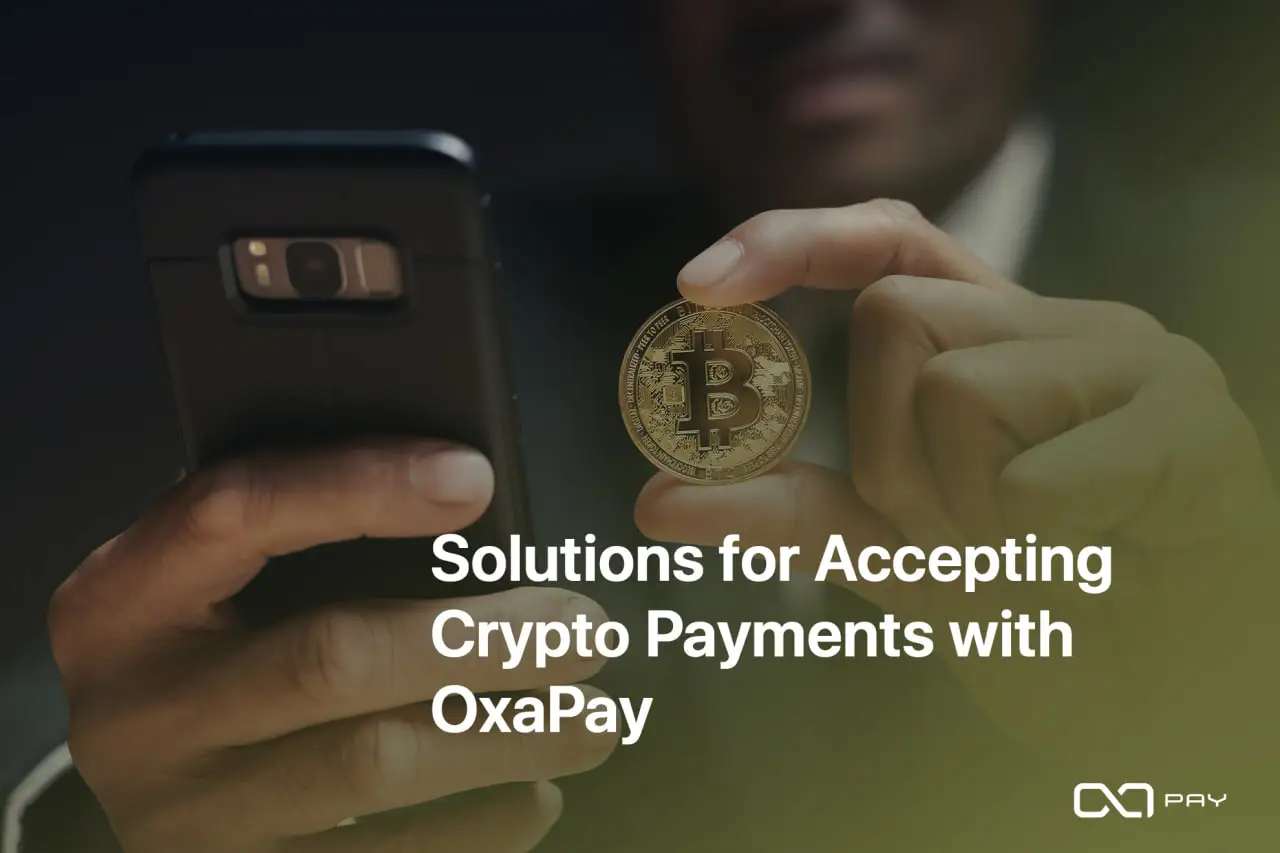 Solutions for Accepting Crypto Payments with OxaPay Solutions for Accepting Crypto Payments with OxaPay