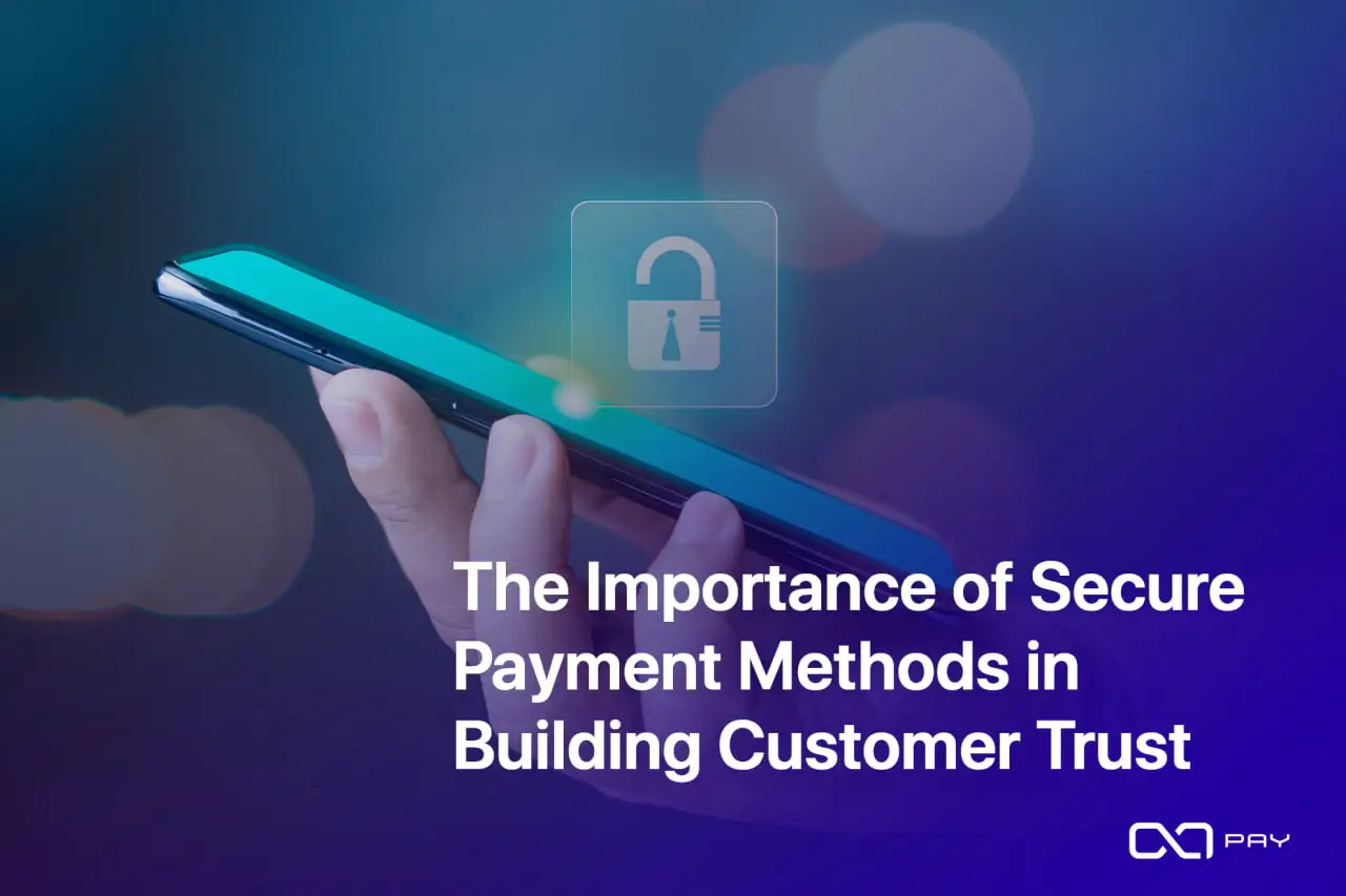 Secure Payment Methods: Building Customer Trust and Success